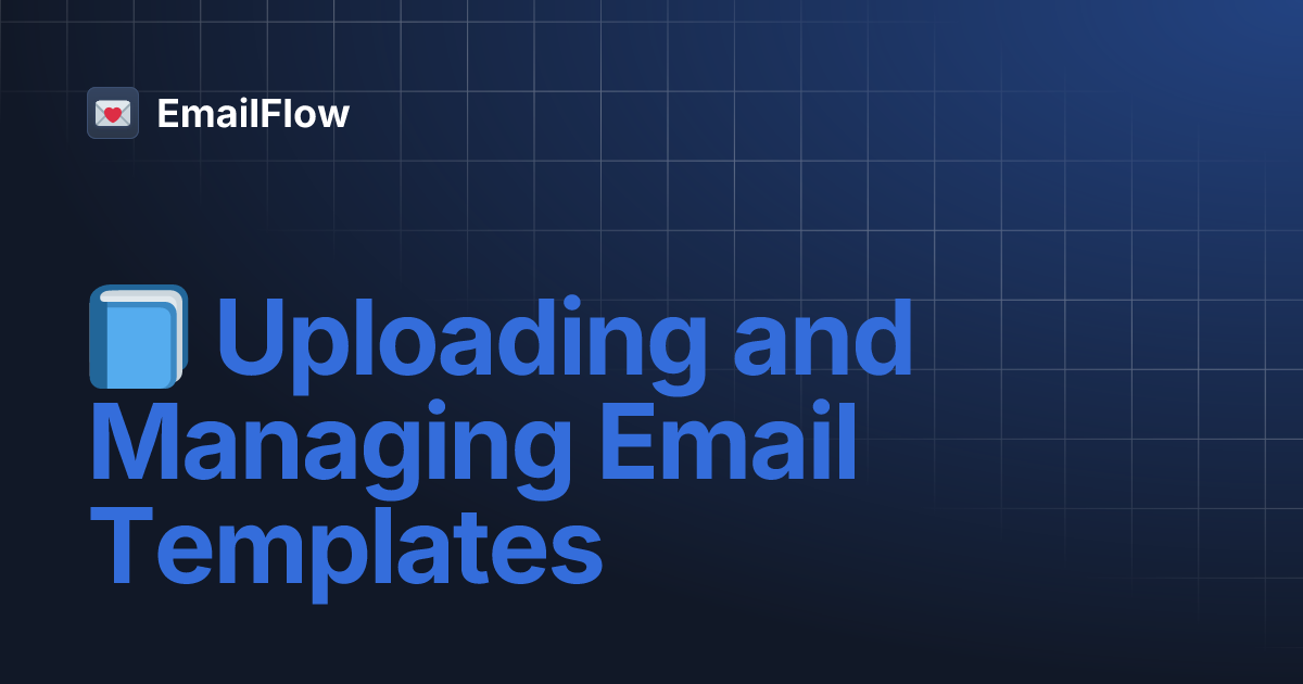 📘 Uploading and Managing Email Templates | EmailFlow
