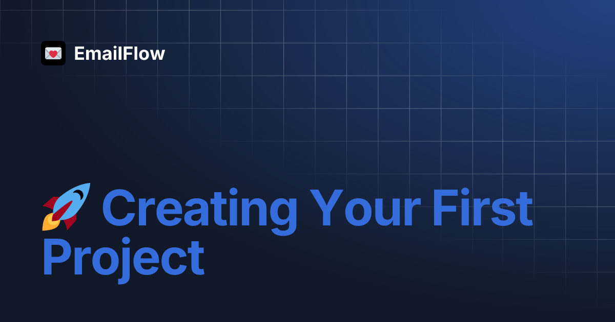 🚀 Creating Your First Project | EmailFlow 🚀 Creating Your First Project | EmailFlow