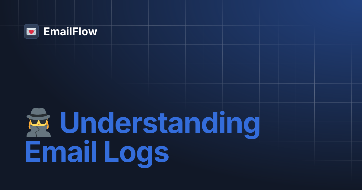 🕵️‍♀️ Understanding Email Logs | EmailFlow